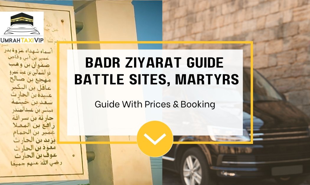 Badr Ziyarat Guide - Battle Sites, Martyrs & Madinah Taxi Service